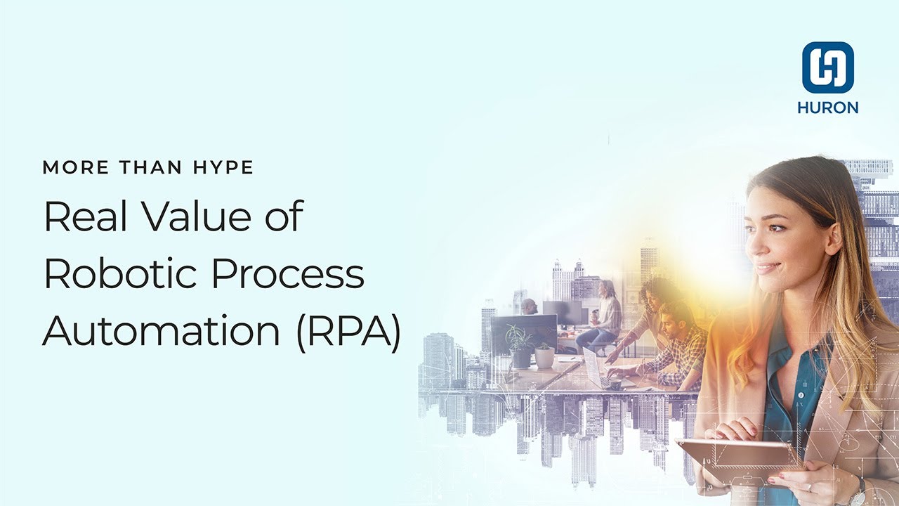 More than Hype: Real Value of Robotic Process Automation (RPA) - Huron